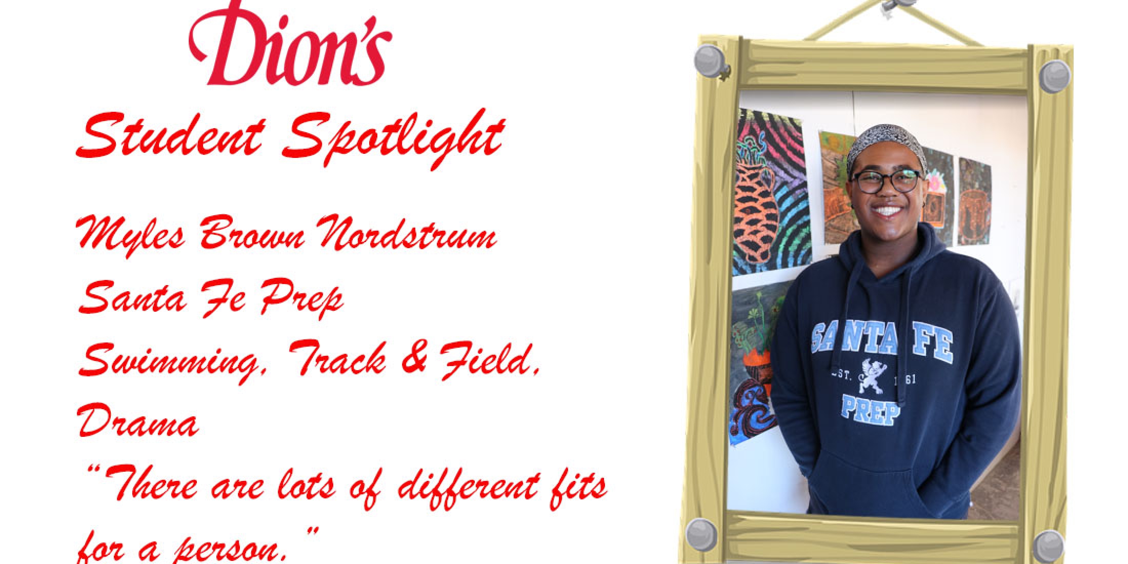 DION’S STUDENT SPOTLIGHT: MYLES BROWN NORDSTRUM, SANTA FE PREP – NMAA